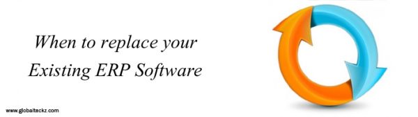 WHEN TO REPLACE YOUR EXISTING ERP APPLICATION? - Globalteckz